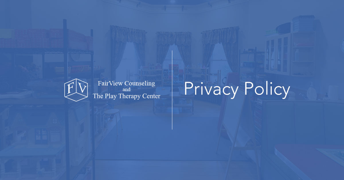Privacy Policy | FairView Counseling and The Play Therapy Center